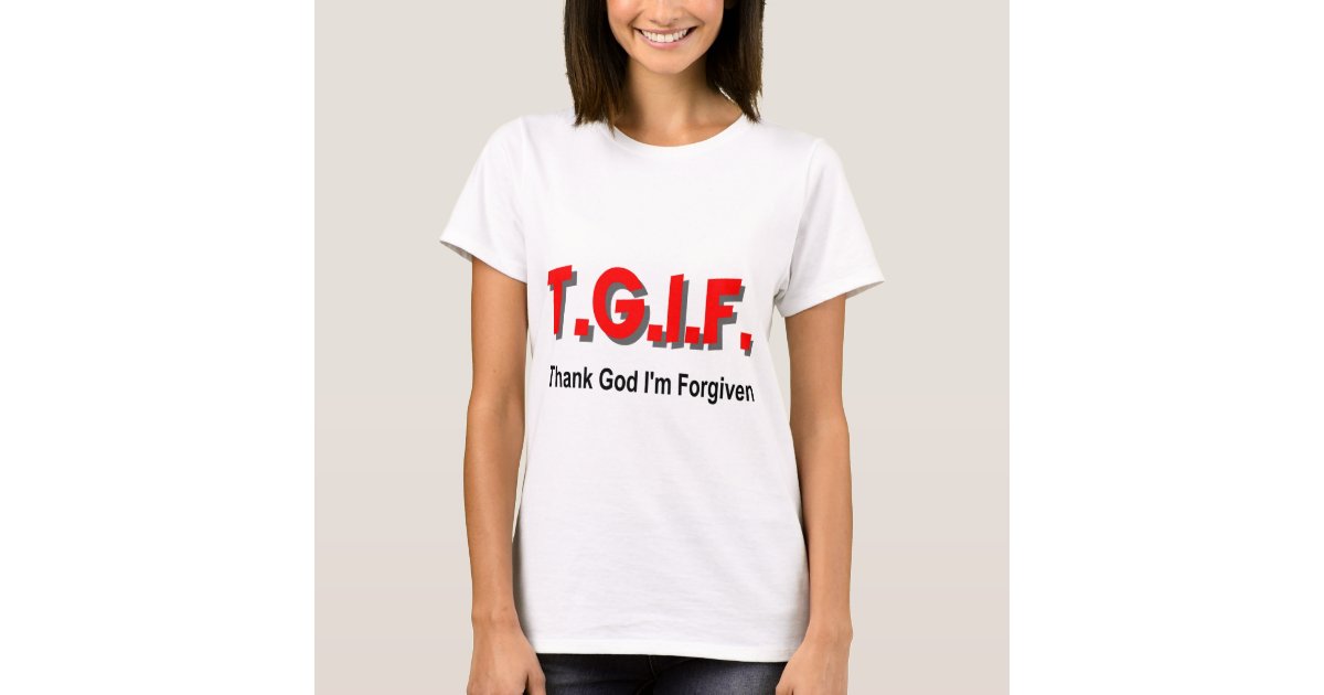 TGIF, Thank God I'm Forgiven christian gift item T-Shirt | Zazzle