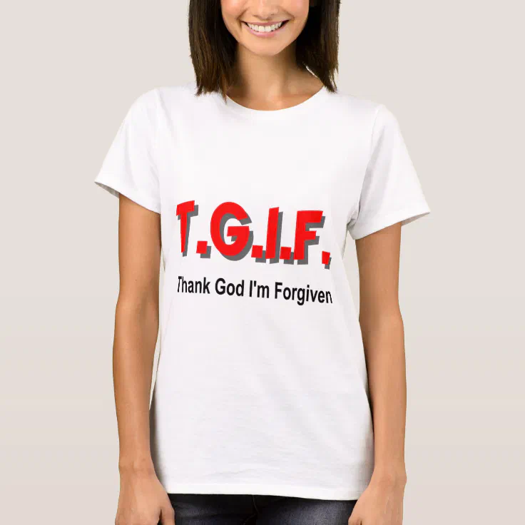 TGIF, Thank God I'm Forgiven christian gift item T-Shirt | Zazzle