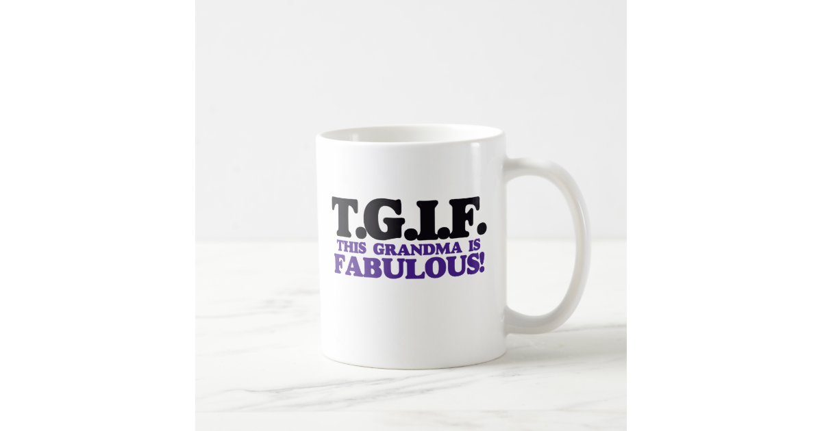TGIF this grandma is fabulous Coffee Mug | Zazzle