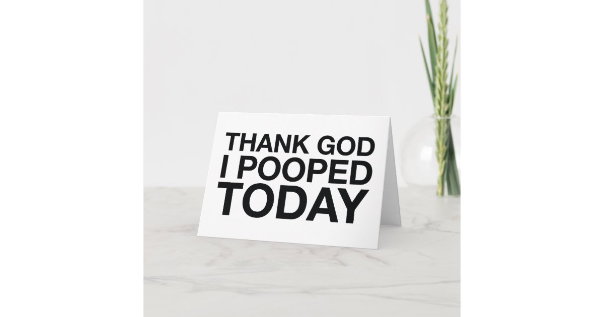 Thank God I Pooped Today Thank You Card | Zazzle