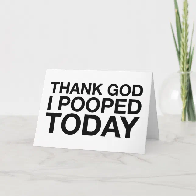 Thank God I Pooped Today Thank You Card | Zazzle