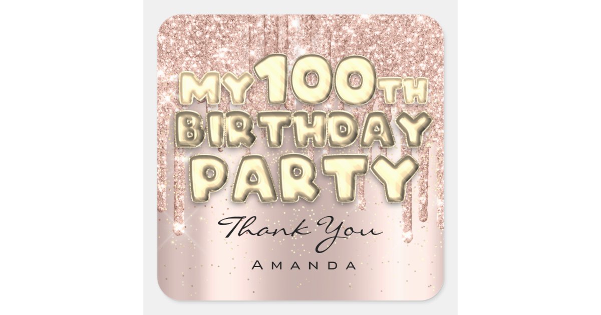 Thank Name 100th Birthday Party Glitter Drips Rose Square Sticker | Zazzle