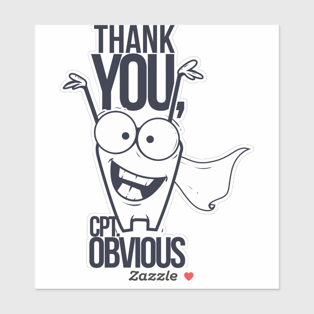 Thank you captain obvious sticker | Zazzle
