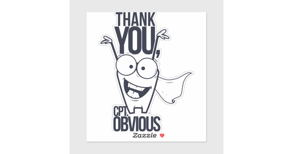 Thank you captain obvious sticker | Zazzle