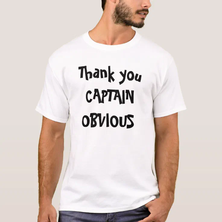Thank you CAPTAIN OBVIOUS T-Shirt | Zazzle