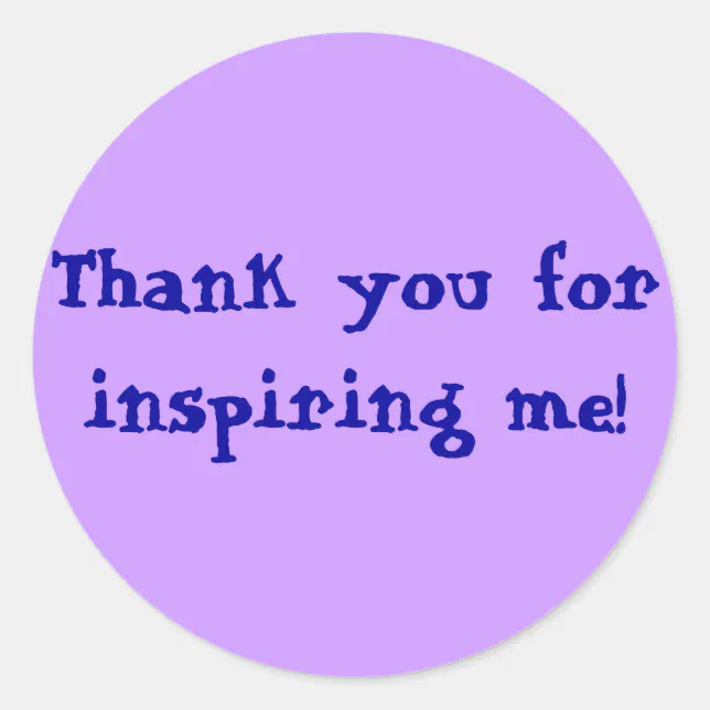 Thank you for inspiring me! classic round sticker | Zazzle