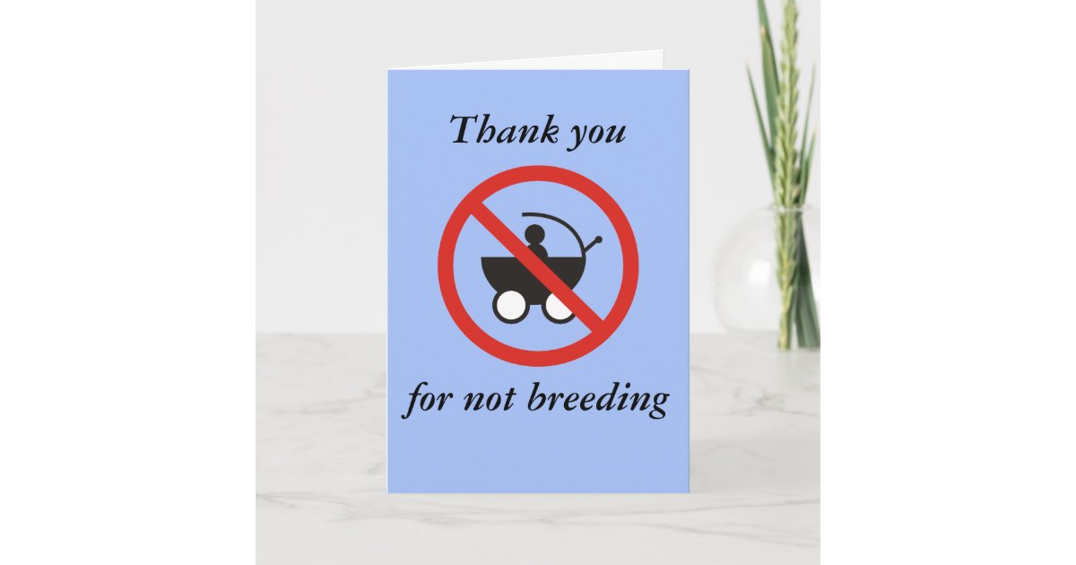 Thank You For Not Breeding Card | Zazzle