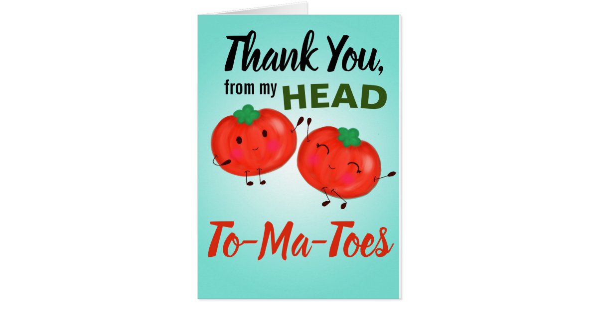 Thank you, from my head to my tomatoes | Zazzle