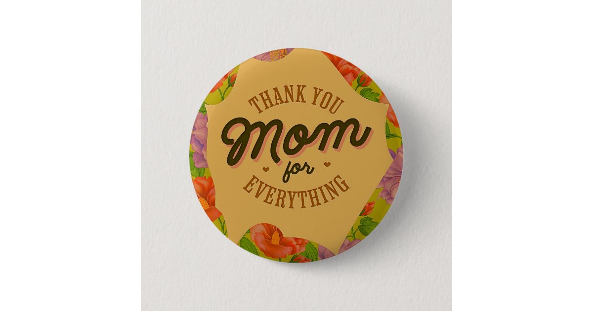 Thank You Mom for Everything Mother's Day Greeting Button | Zazzle