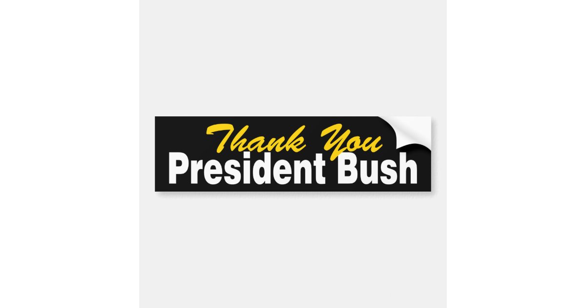 Thank you President Bush Bumper Sticker | Zazzle