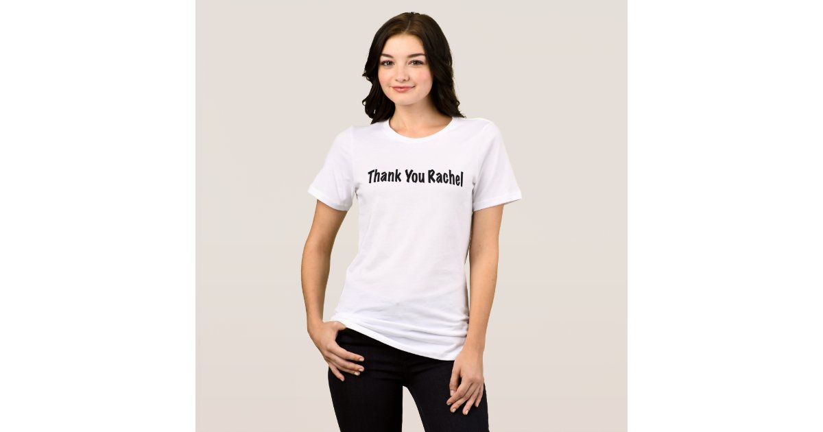 Thank You Rachel T-Shirt | Zazzle.com