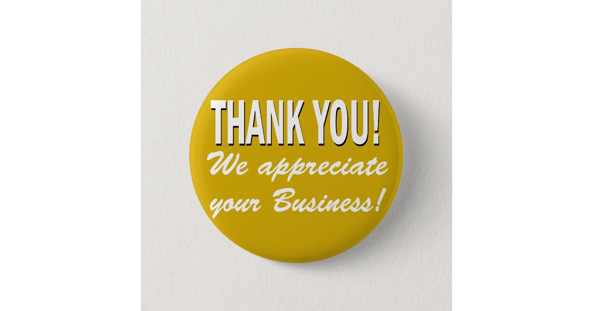 Thank you We appreciate your business Pinback Button | Zazzle