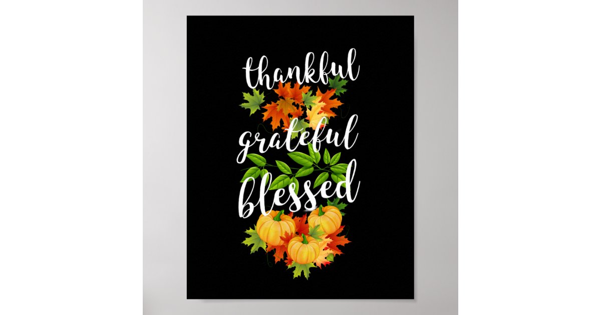 THANKFUL GRATEFUL BLESSED THANKSGIVING POSTER | Zazzle