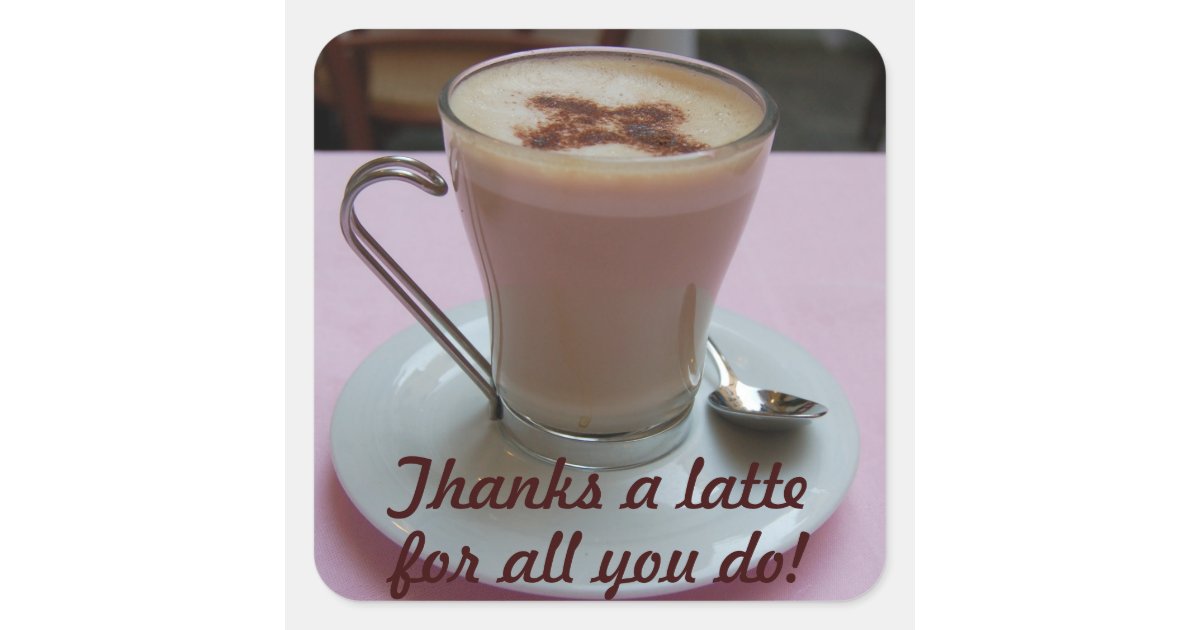 Thanks a latte appreciation stickers | Zazzle