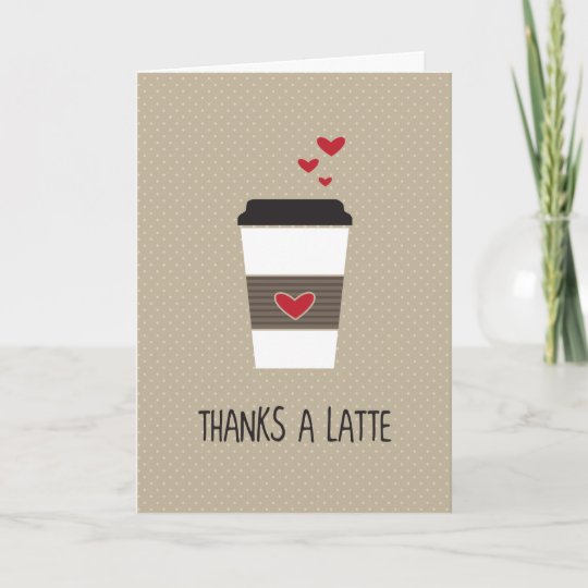 Thanks A Latte greeting card | Zazzle.com
