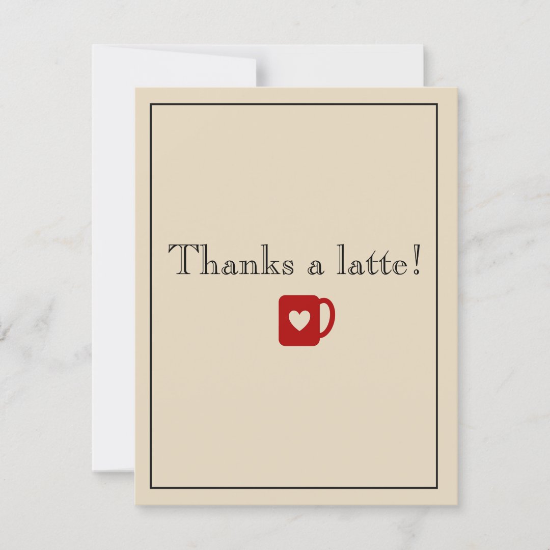 Thanks a latte! thank you card | Zazzle