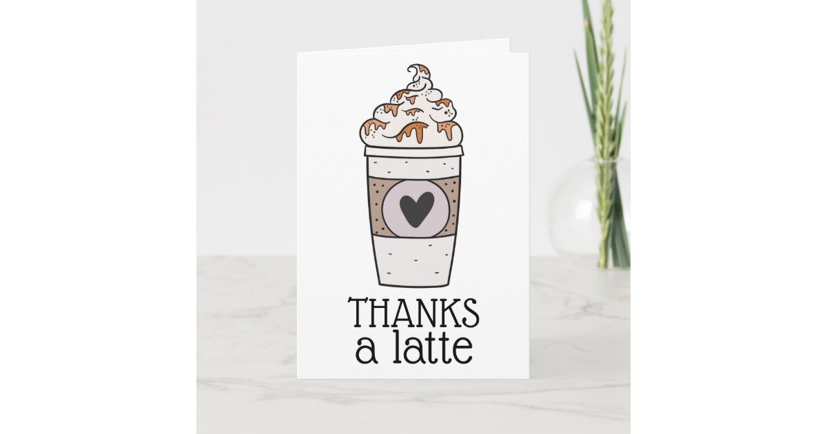 Thanks a Latte Thank you Card | Zazzle
