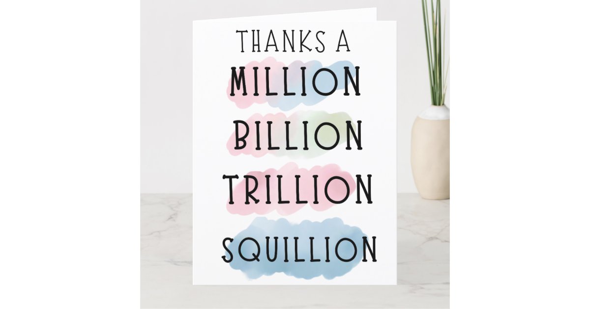 Thanks a Million, Billion, Trillion, Squillion Thank You Card | Zazzle
