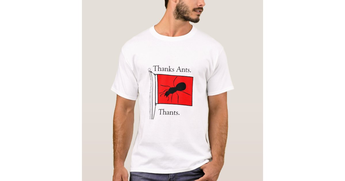 Thanks Ants. Thants. T-Shirt | Zazzle