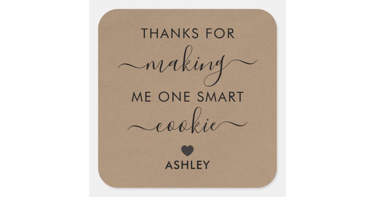Thanks for Making Me One Smart Cookie Tag, Kraft Square Sticker | Zazzle