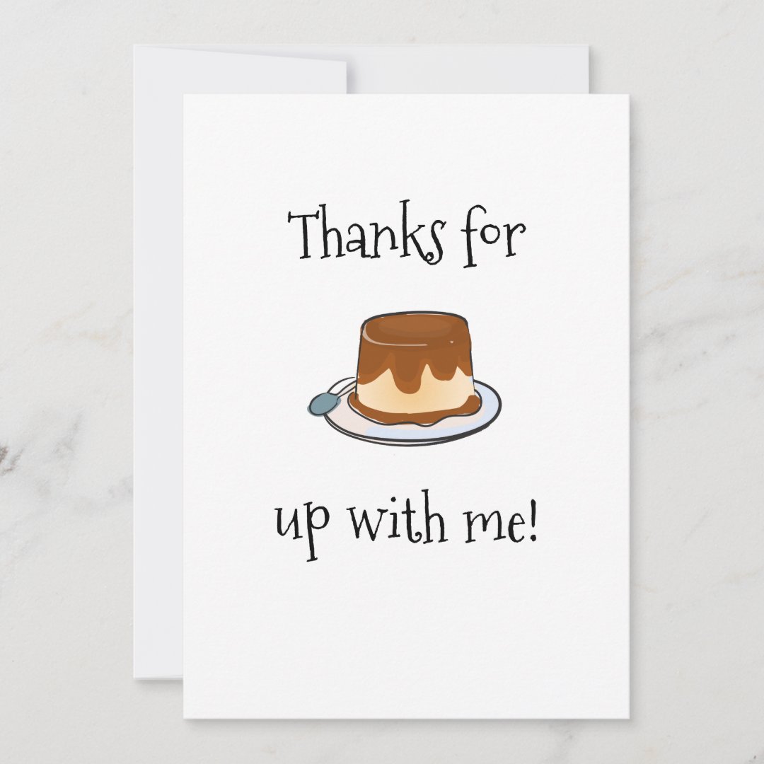 Thanks for PUDDING up with me Thank You Card | Zazzle