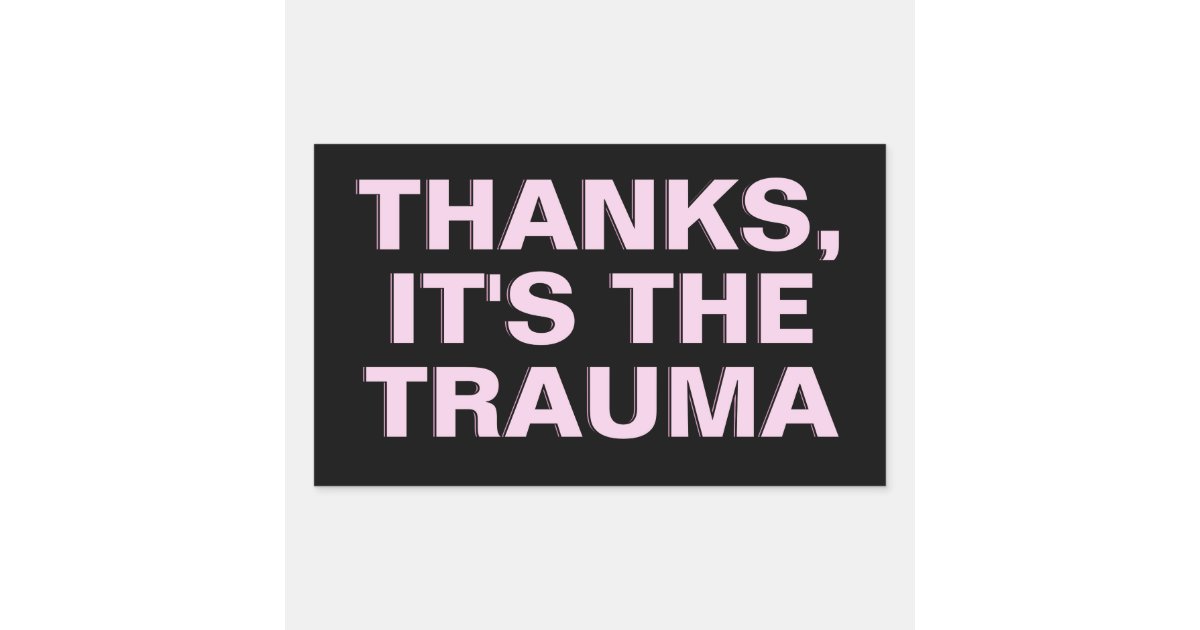 Thanks It's The Trauma Pink Sarcastic Slogan Rectangular Sticker | Zazzle
