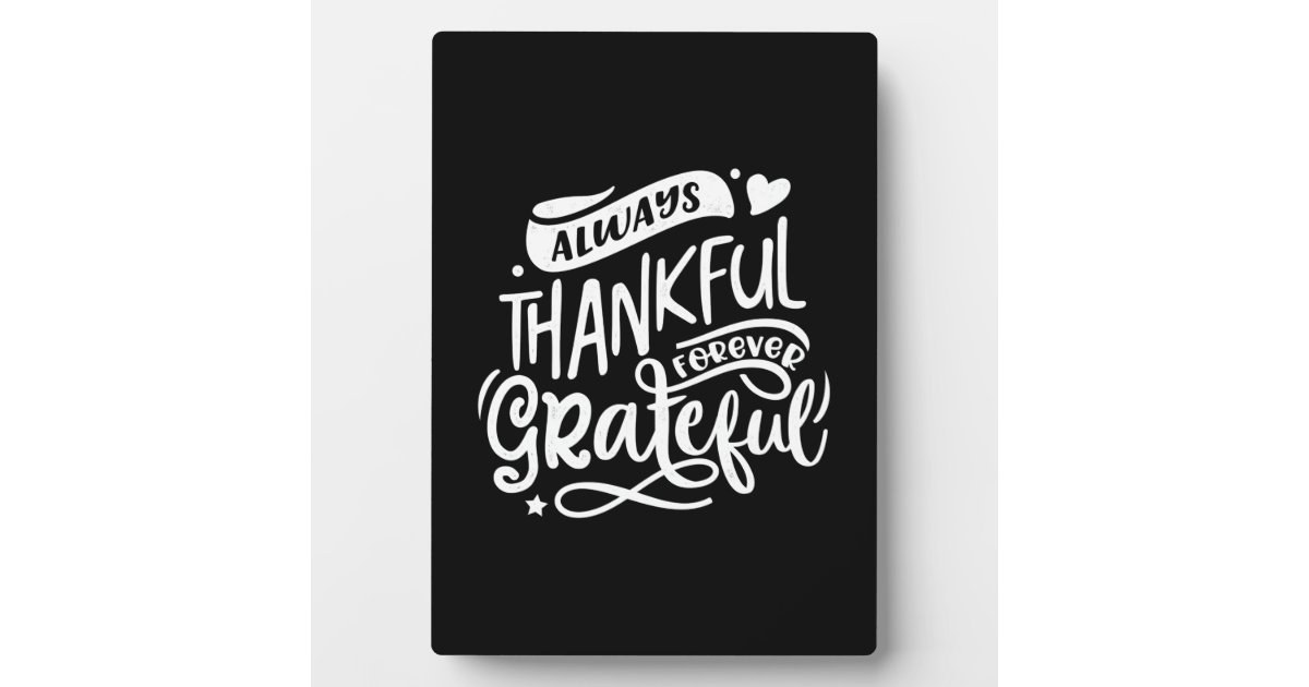 Thanksgiving Always Thankful Forever Grateful Plaque | Zazzle Thanksgiving Always Thankful Forever Grateful Plaque | Zazzle