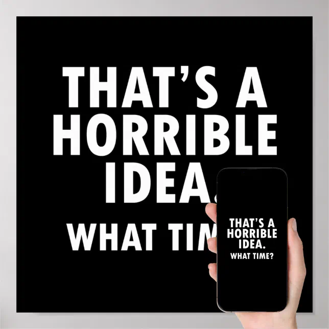 That's a Horrible Idea Funny Poster blk | Zazzle