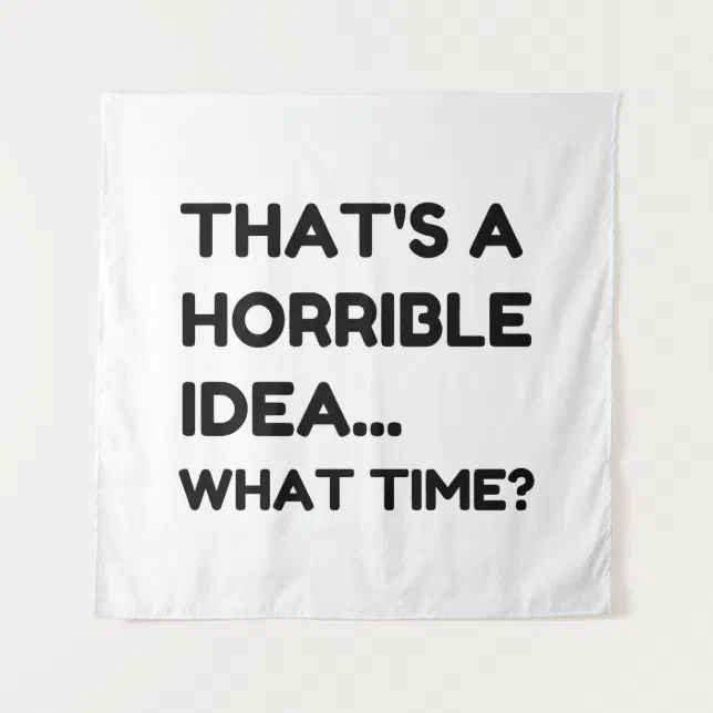 That's A Horrible Idea Funny Quote Tapestry | Zazzle