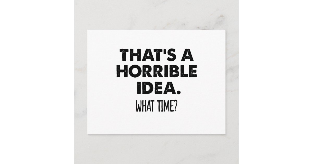 That's A Horrible Idea What Time Funny Postcard | Zazzle