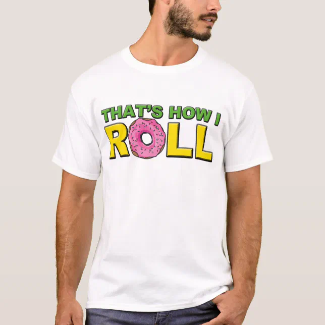 That's How I Roll T-Shirt | Zazzle