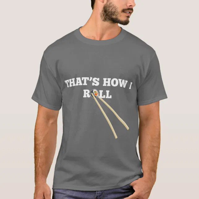 That's How I Roll T-shirt | Zazzle