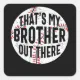 That's My Brother Out There | baseball brother Square Sticker | Zazzle