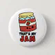 That's My Jam Funny Jar of Jam Pun Button | Zazzle