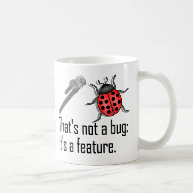 That's not a bug; it's a feature! Programmer's mug | Zazzle