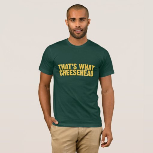 That's what cheesehead T-Shirt | Zazzle