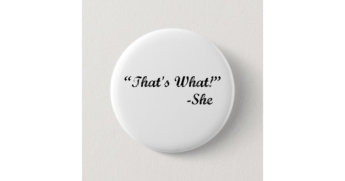 That's What She Said Button | Zazzle