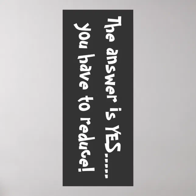 The answer is yes poster | Zazzle