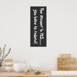 The answer is yes poster | Zazzle