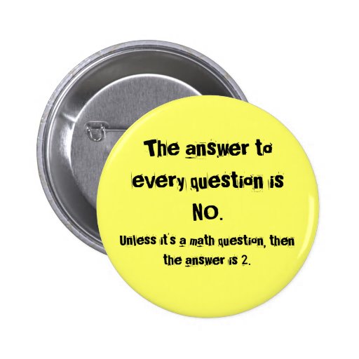 The answer to every question pinback buttons | Zazzle
