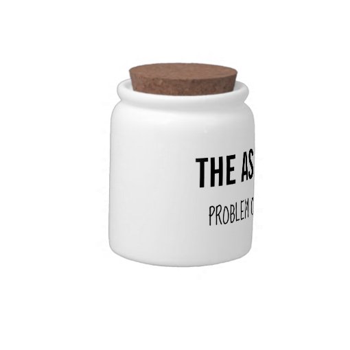 The Ashes of Problem Customers - Customer Service Candy Jar | Zazzle