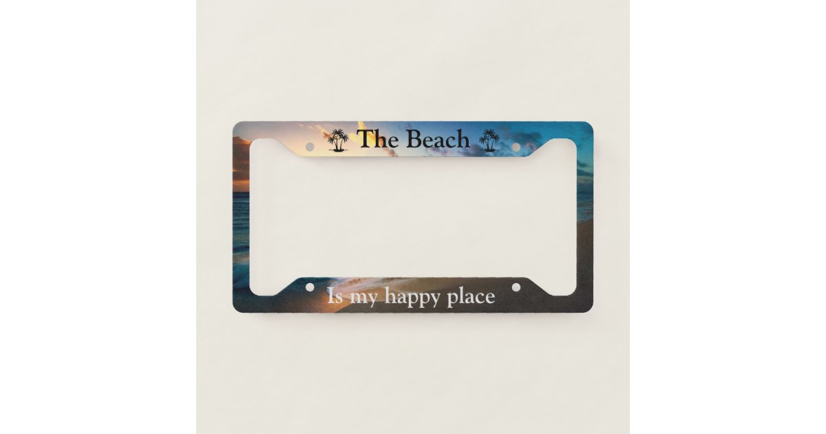 The Beach is my happy place License Plate Frame | Zazzle