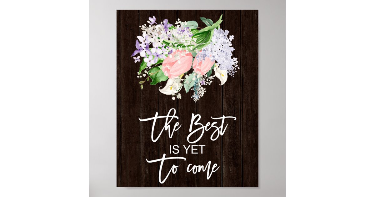 The Best Is Yet To Come Inspirational Floral Poster | Zazzle