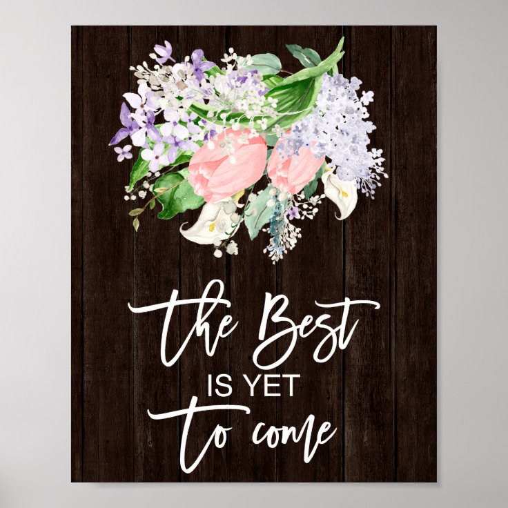 The Best Is Yet To Come Inspirational Floral Poster | Zazzle