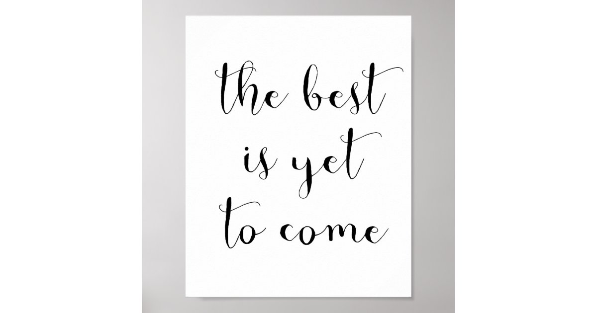 The best is yet to come poster | Zazzle