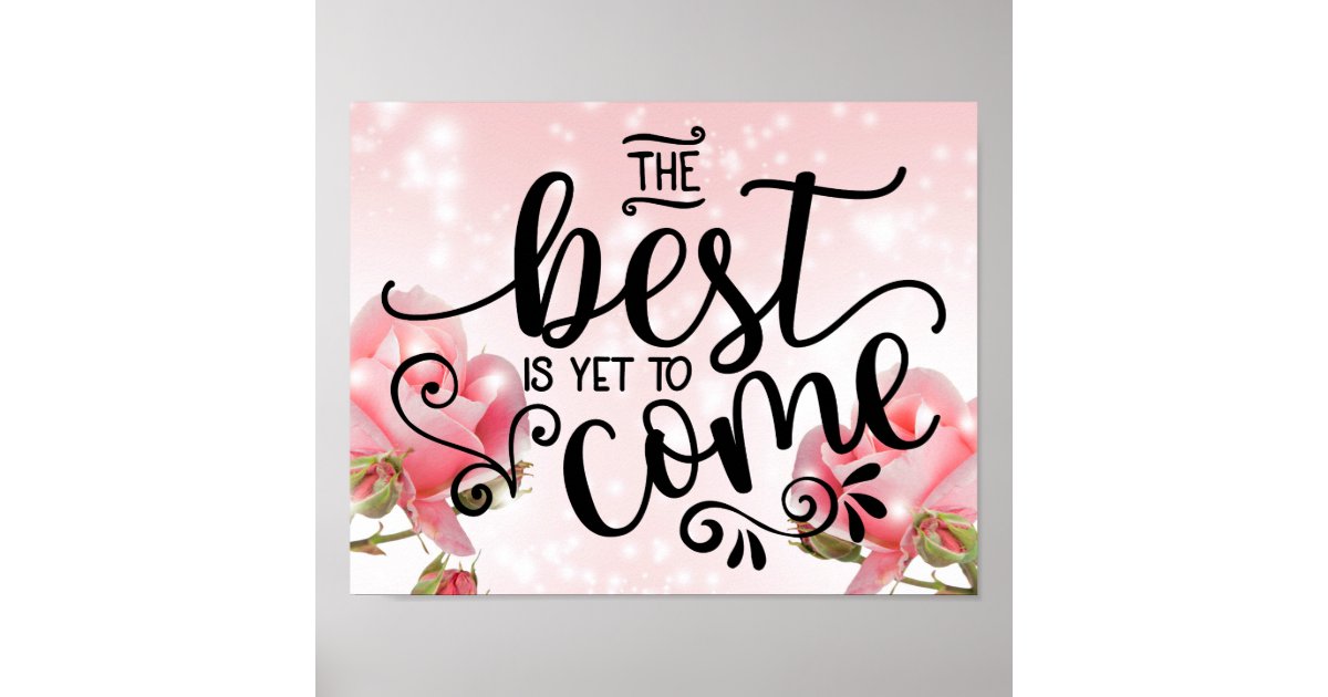 The best is yet to come poster | Zazzle
