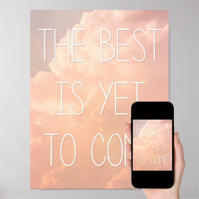 The Best Is Yet To Come Poster | Zazzle