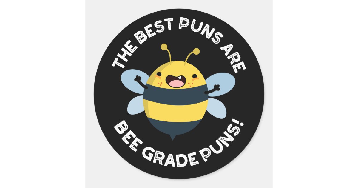 The Best Puns Are Bee Grade Puns Bug Pun Dark BG Classic Round Sticker ...