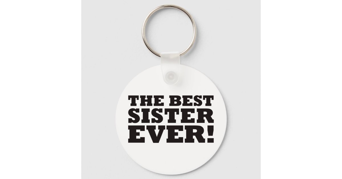 The Best Sister Ever Keychain | Zazzle