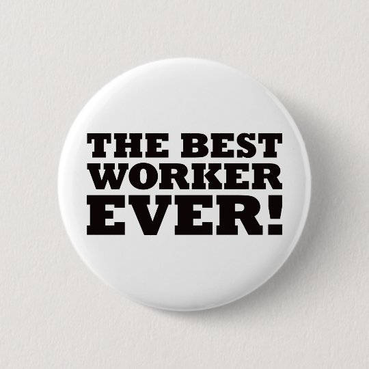 The Best Worker Ever Pinback Button | Zazzle.com